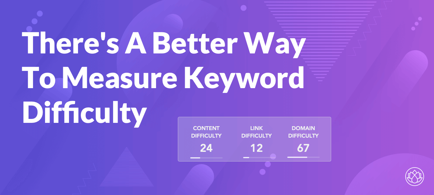 There's A Better Way To Measure Keyword Difficulty