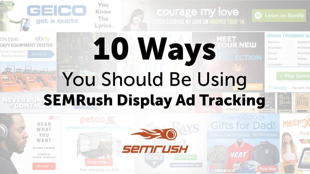 10 Ways You Should Be Using SEMRush Display Ad Tracking